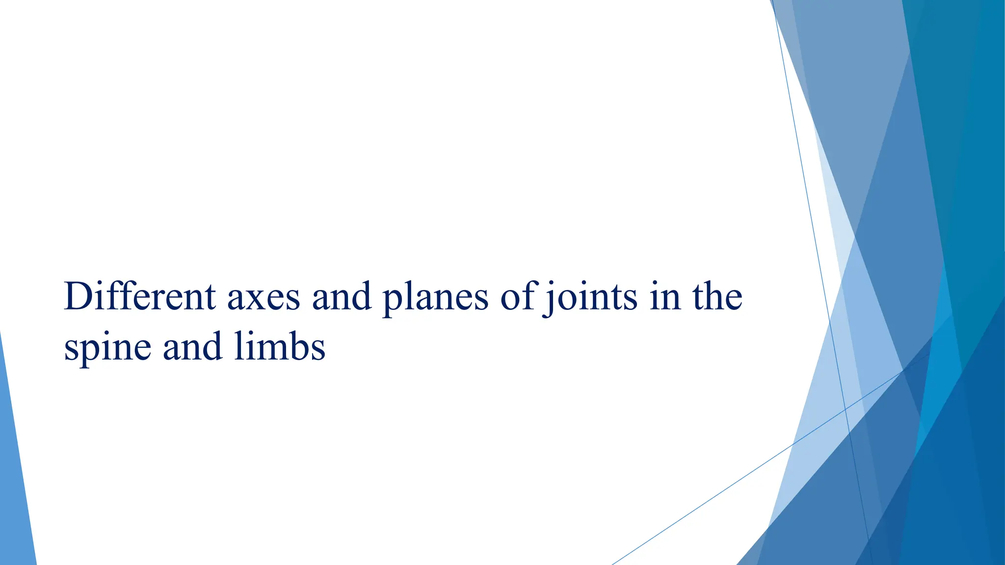 Different axes and planes of joints in the spine and limbs.pdf