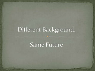 Different Background, Same Future | PPTX | Law