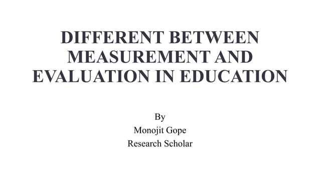 DIFFERENT BETWEEN MEASUREMENT AND EVALUATION IN EDUCATION.pptx