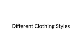 Different Clothing Styles_ A Comprehensive Overview.pptx