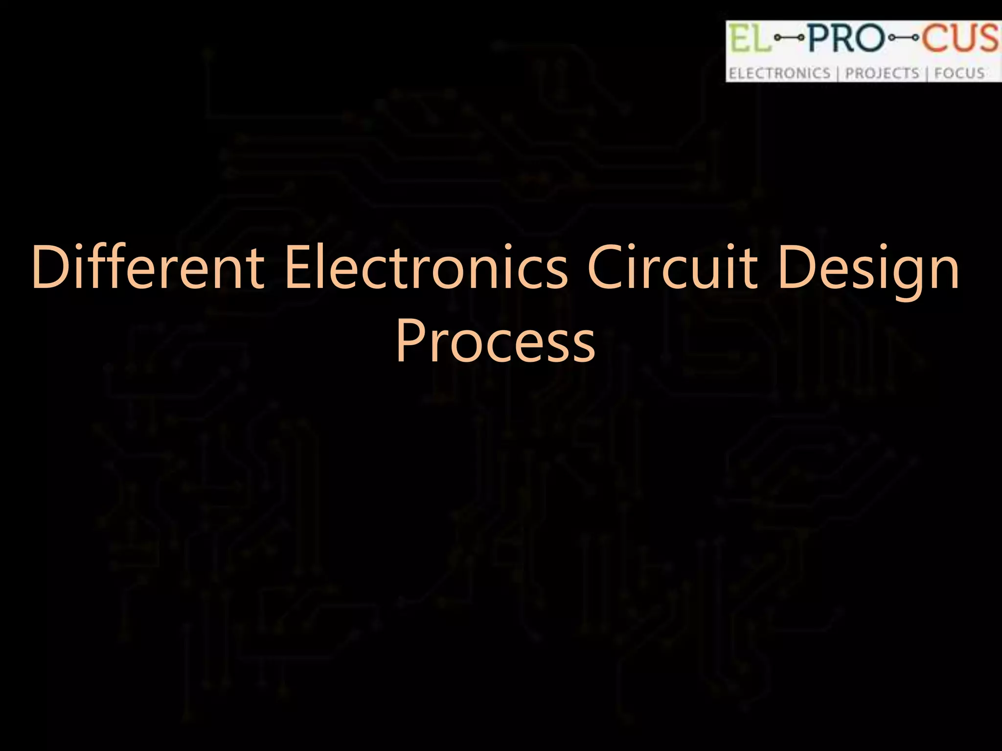 Different electronics circuit design process | PPTX