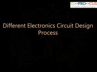 Different electronics circuit design process | PPTX