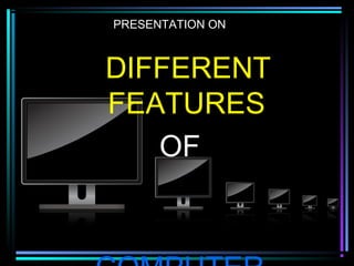 Different features of computer | PPT