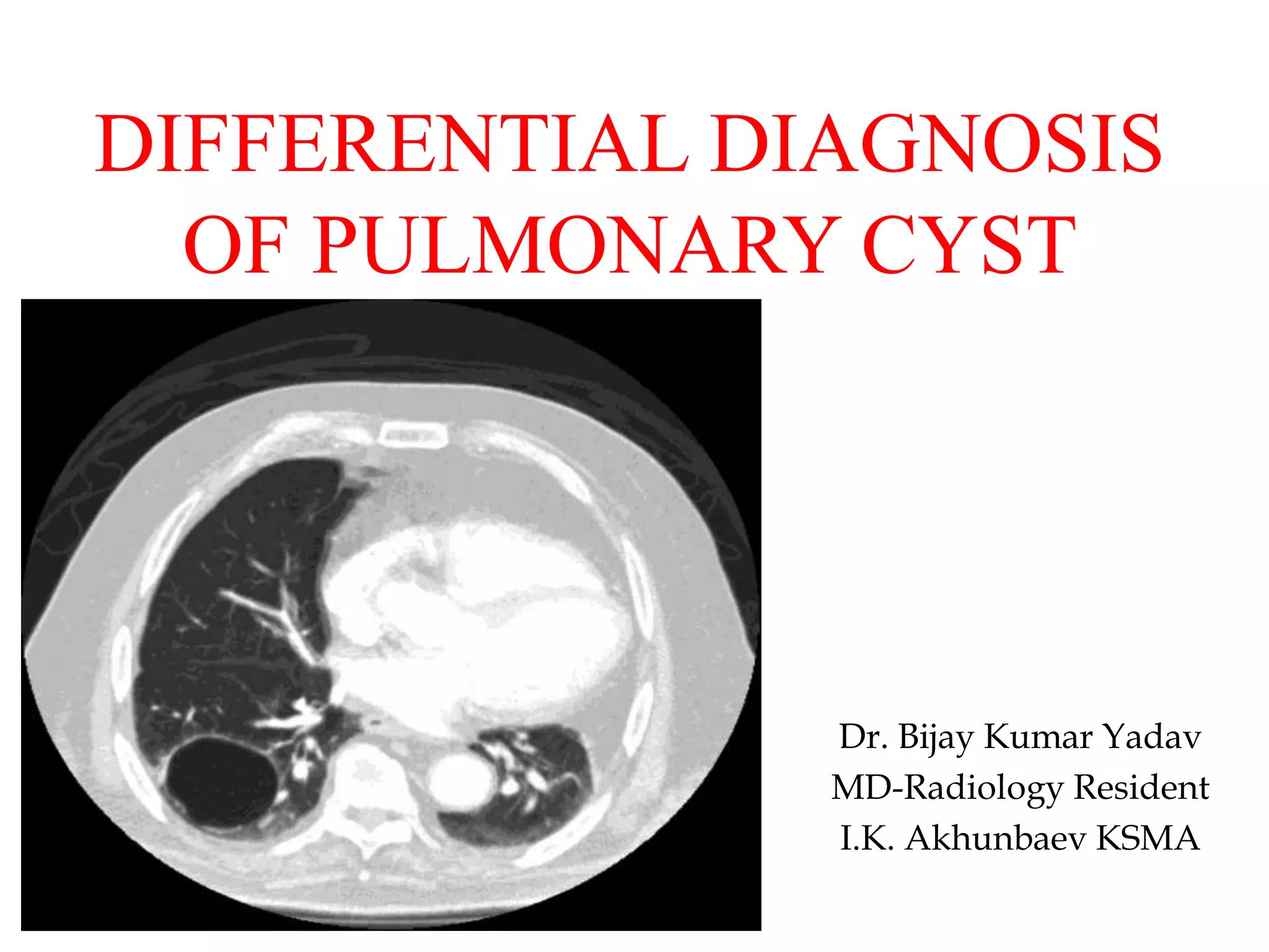 Differential diagnosis of pulmonary cyst: 1. Bullous Emphysema. 2 ...