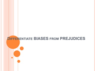 Differentiate BIASES from PREJUDICES.pptx