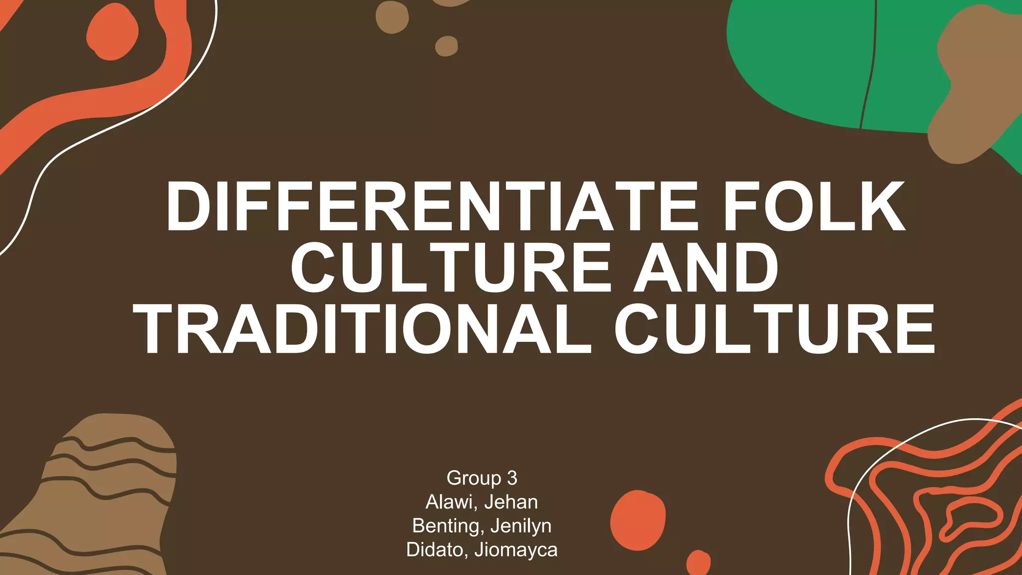 DIFFERENTIATE FOLK CULTURE AND TRADITIONAL CULTURE GROUP 3.pptx
