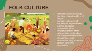 DIFFERENTIATE FOLK CULTURE AND TRADITIONAL CULTURE GROUP 3.pptx