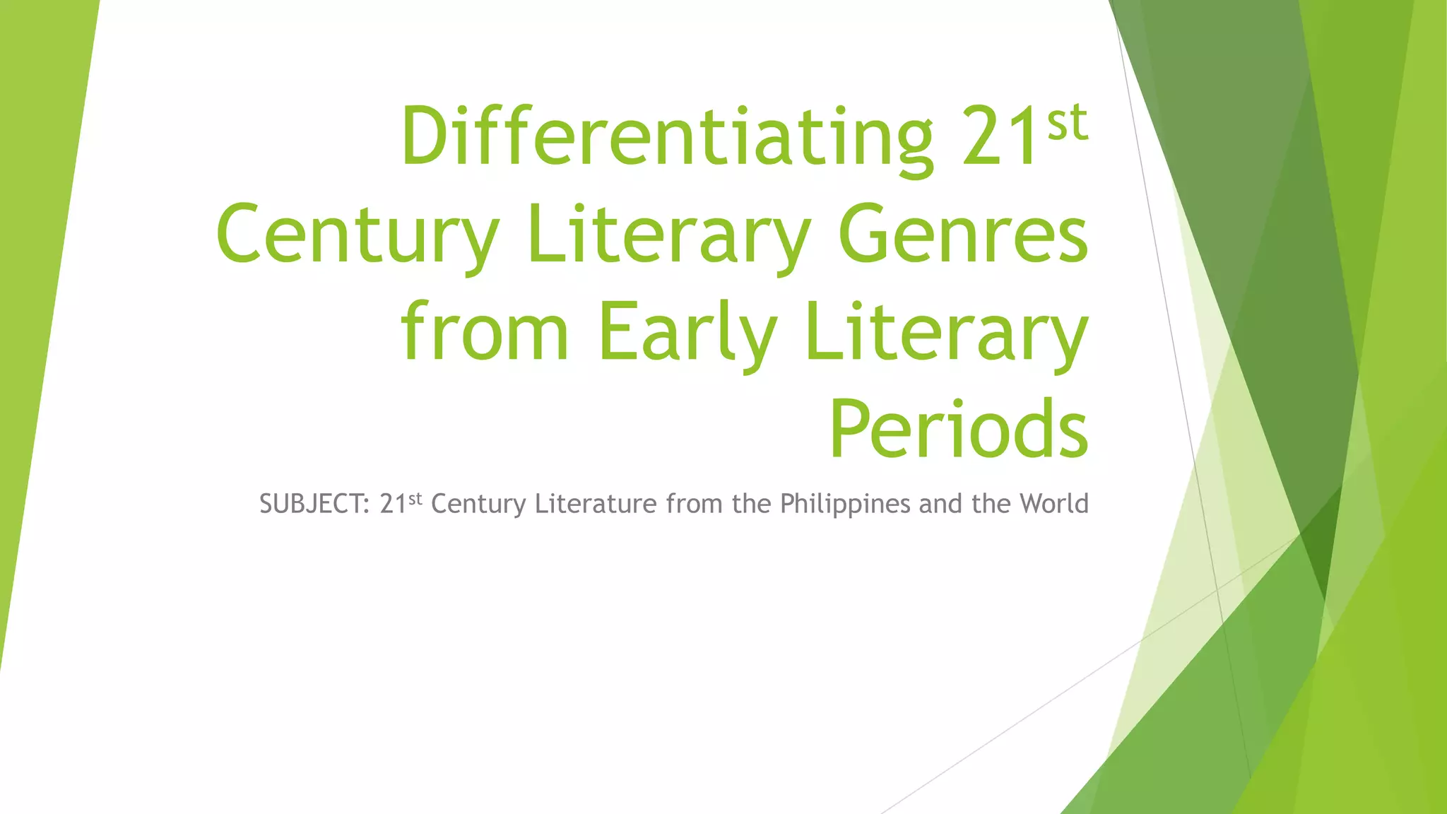 Differentiating 21st Century Literary Genres from Early Literary.pptx