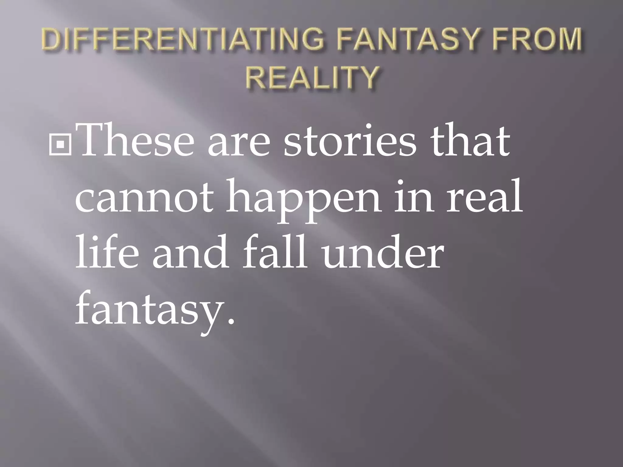 DIFFERENTIATING FANTASY FROM REALITY.pptx