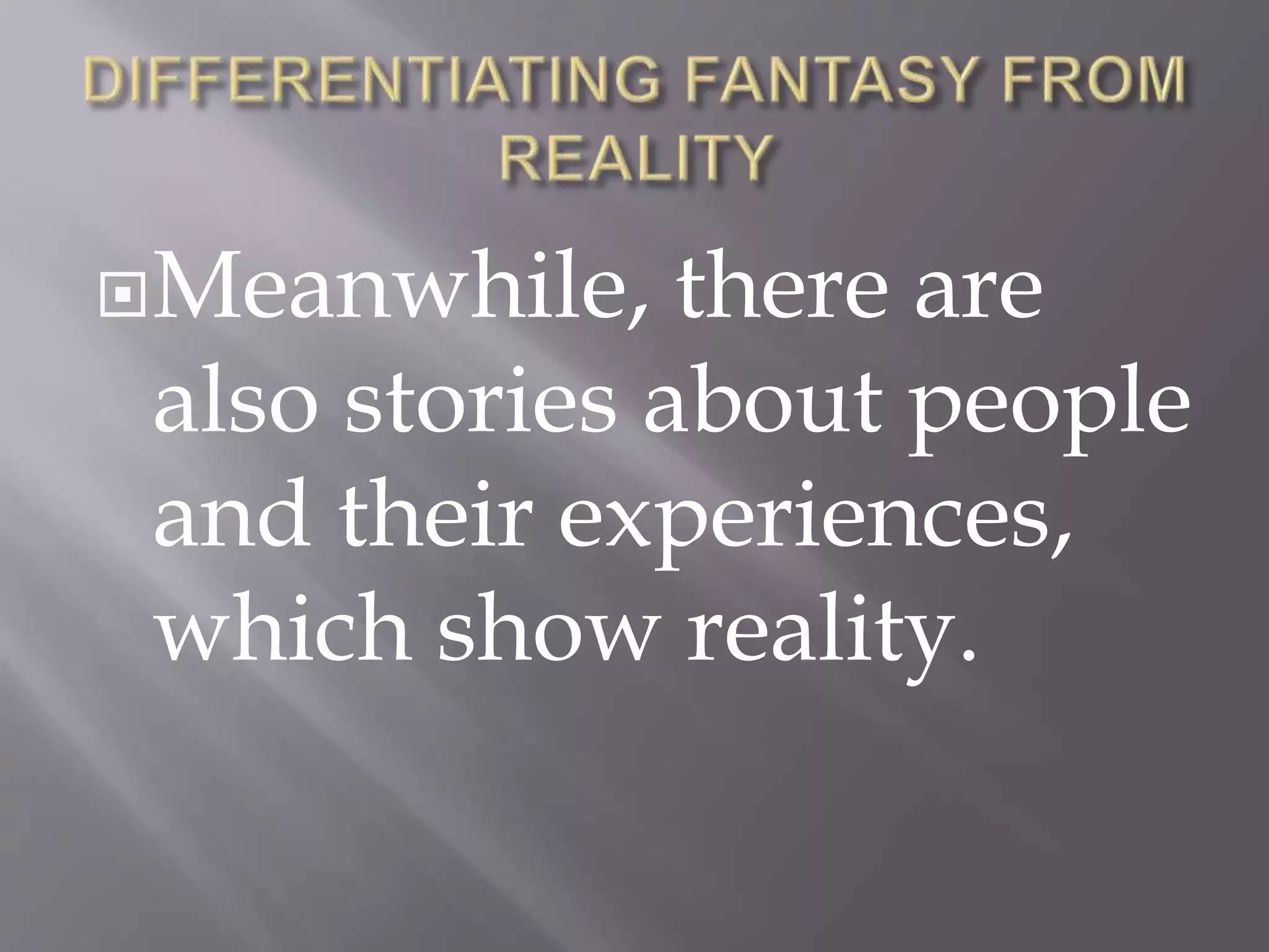DIFFERENTIATING FANTASY FROM REALITY.pptx