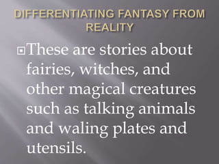 DIFFERENTIATING FANTASY FROM REALITY.pptx