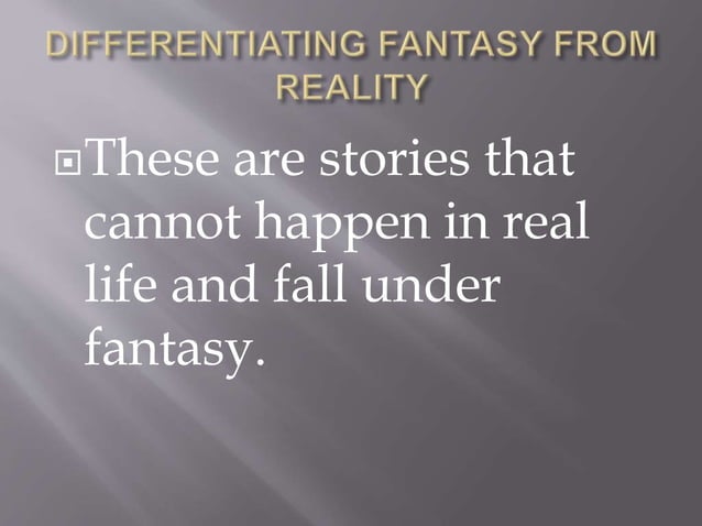 DIFFERENTIATING FANTASY FROM REALITY.pptx