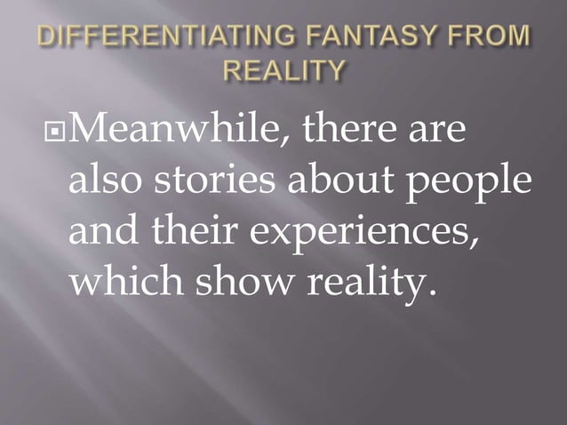 DIFFERENTIATING FANTASY FROM REALITY.pptx