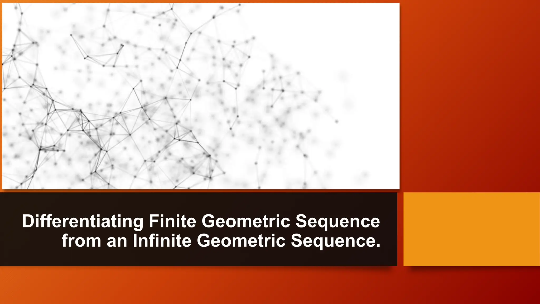 Differentiating Finite Geometric Sequence From An Infinite Geometric Pptx