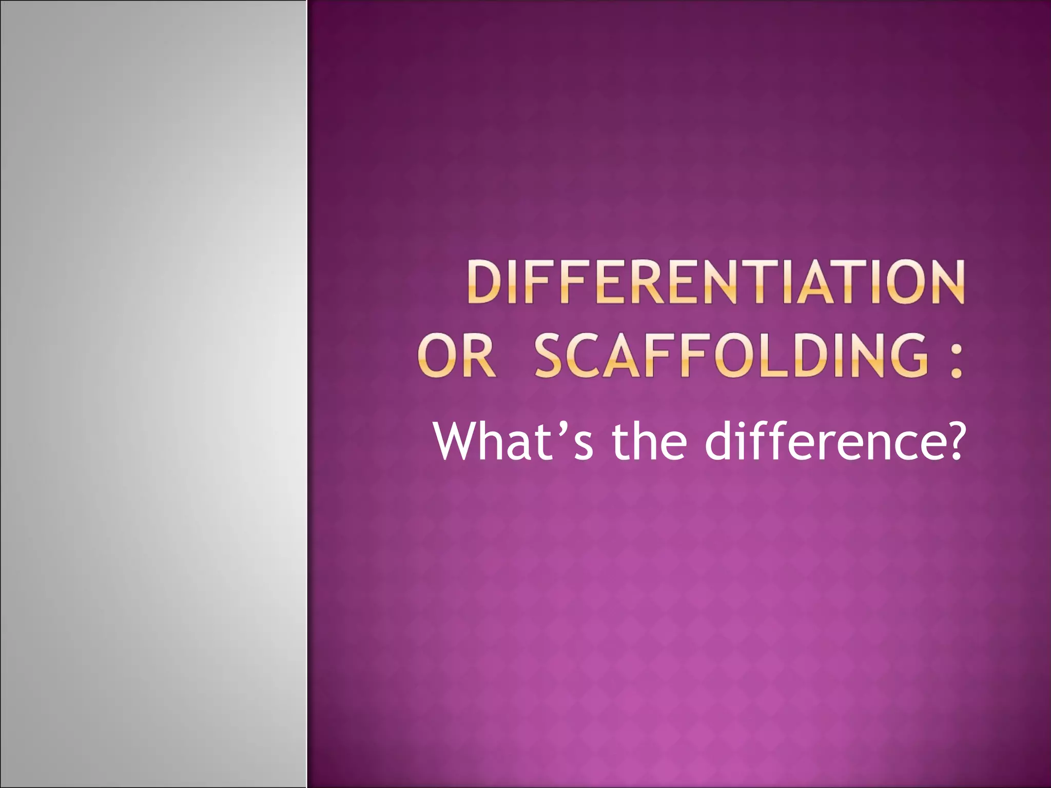 Differentiation vs scaffolding | PPT