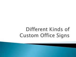 Different kinds of custom office signs | PPTX