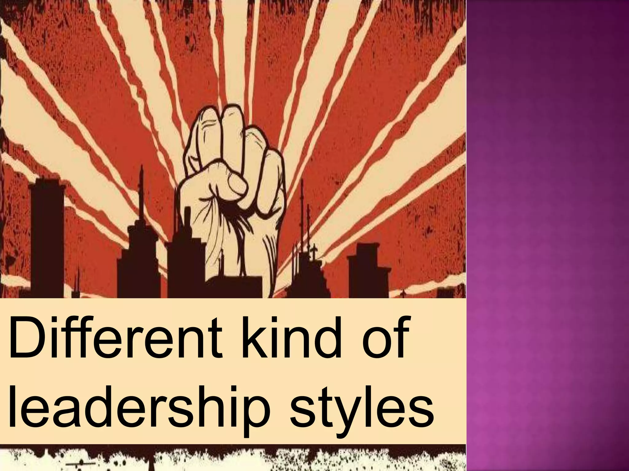 Different kinds of leadership style | PPTX