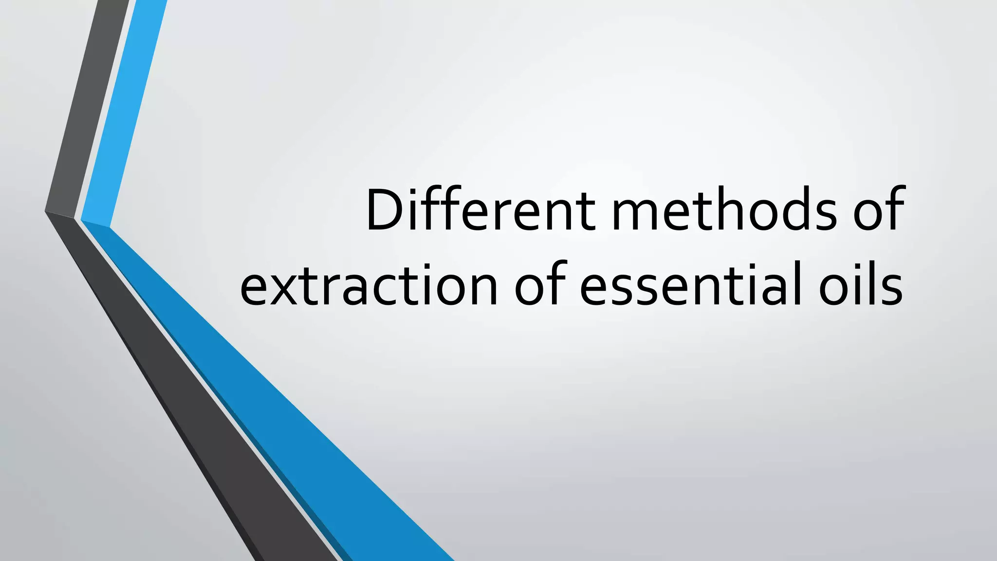 Different methods of extraction of essential oil | PPTX