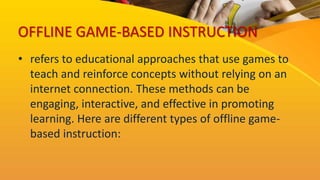 Different Offline Game-Based instruction | PPTX