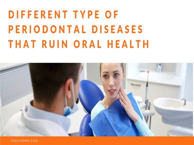 Different Type of Periodontal Diseases that ruin Oral Health | PPT