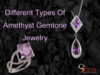 Different Types Of Amethyst Gemstone Jewelry | PPTX
