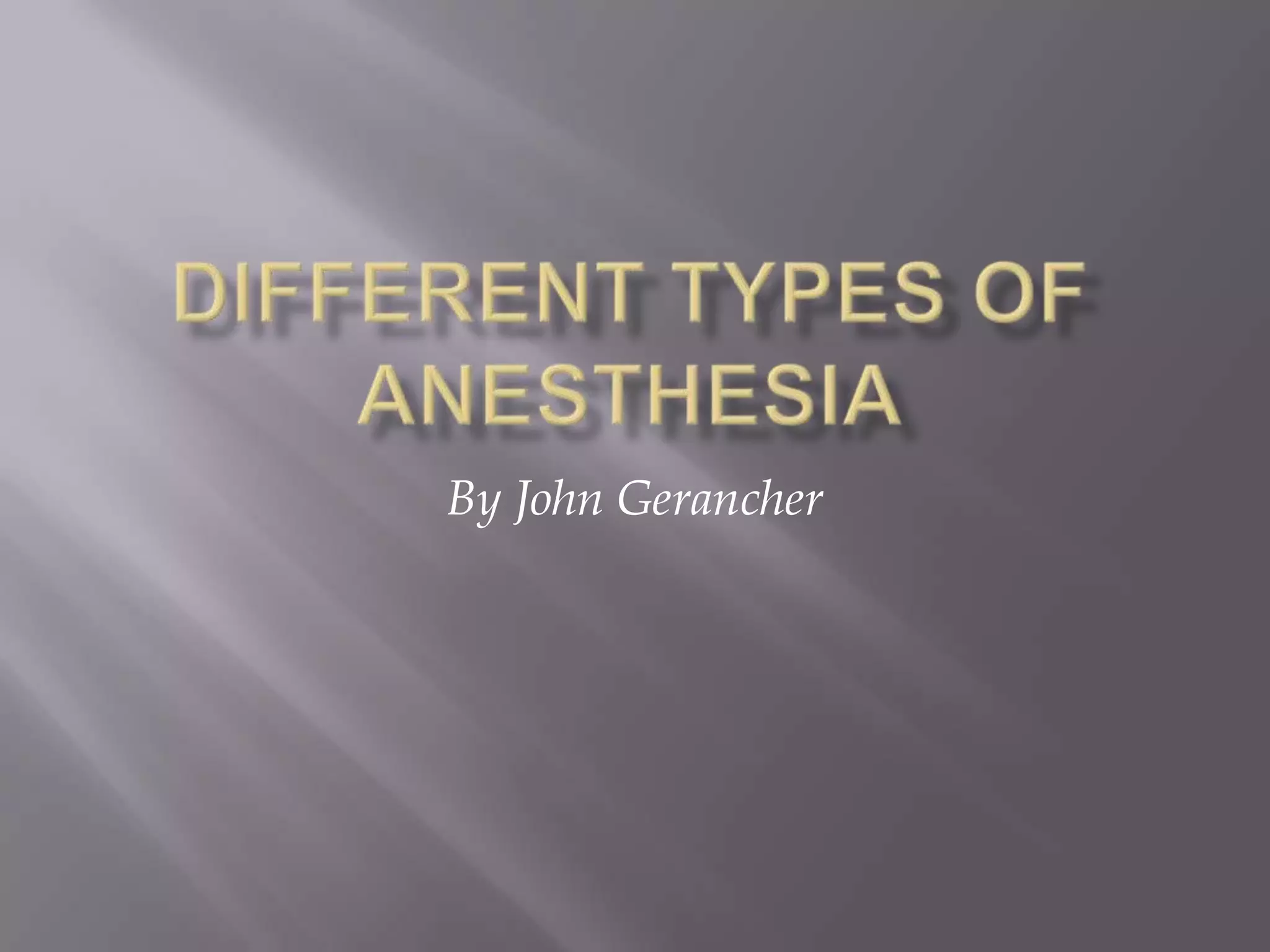 Different types of anesthesia by john gerancher | PPTX | Surgery ...