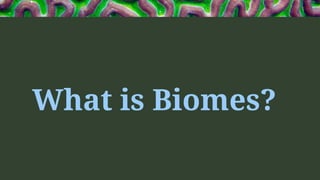 the different_types_of_biomes. in environment pptx | PPT