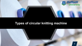 Different types of circular knitting machines | PPTX