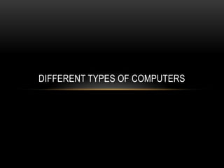 Different types of computers | PPTX