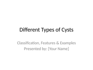 Different_Types_of_Cysts_Presentation.pptx