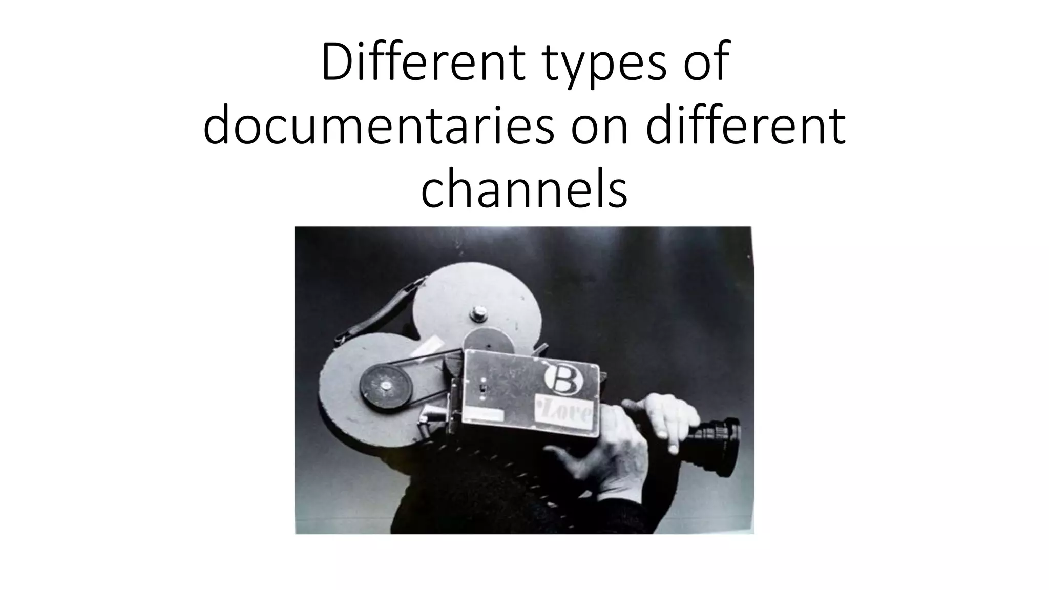 Different types of documentaries on different channels | PPT