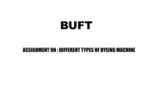 Different types of dyeing machine | PPTX