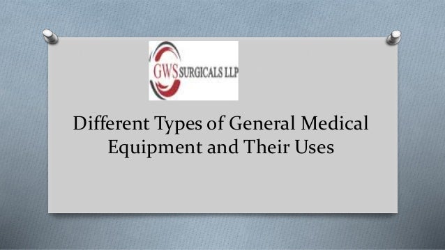 Different types of general medical equipment and their uses | PPT