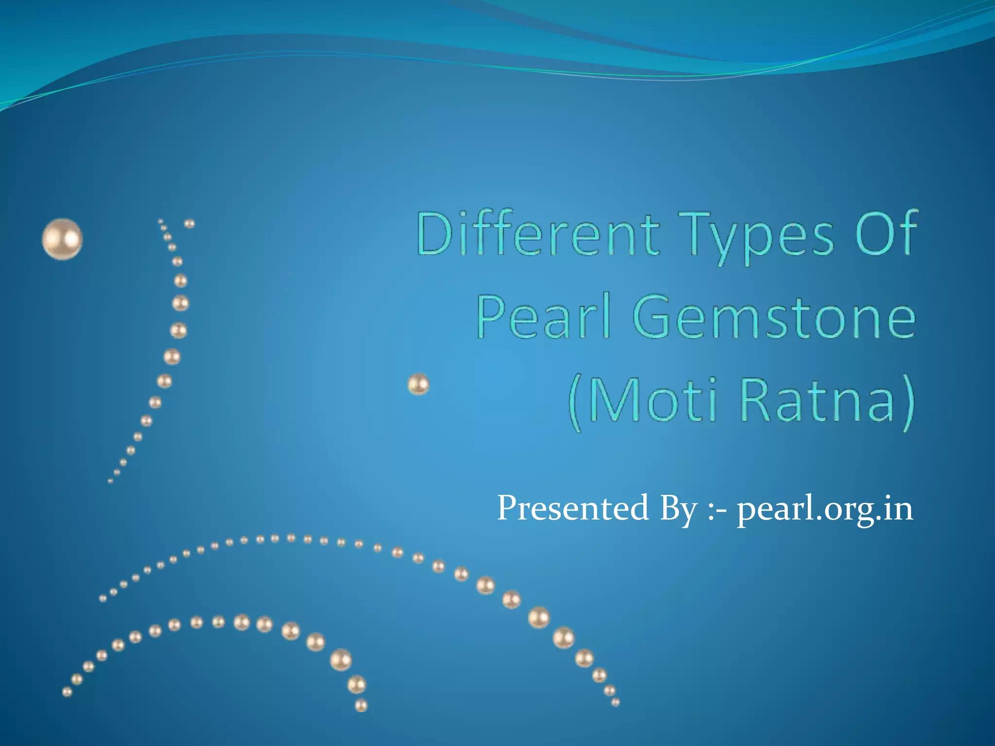 Different types of pearl stone or moti ratna | PPTX