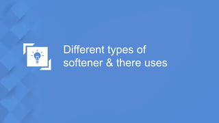 Different types of softener & their uses | PPTX