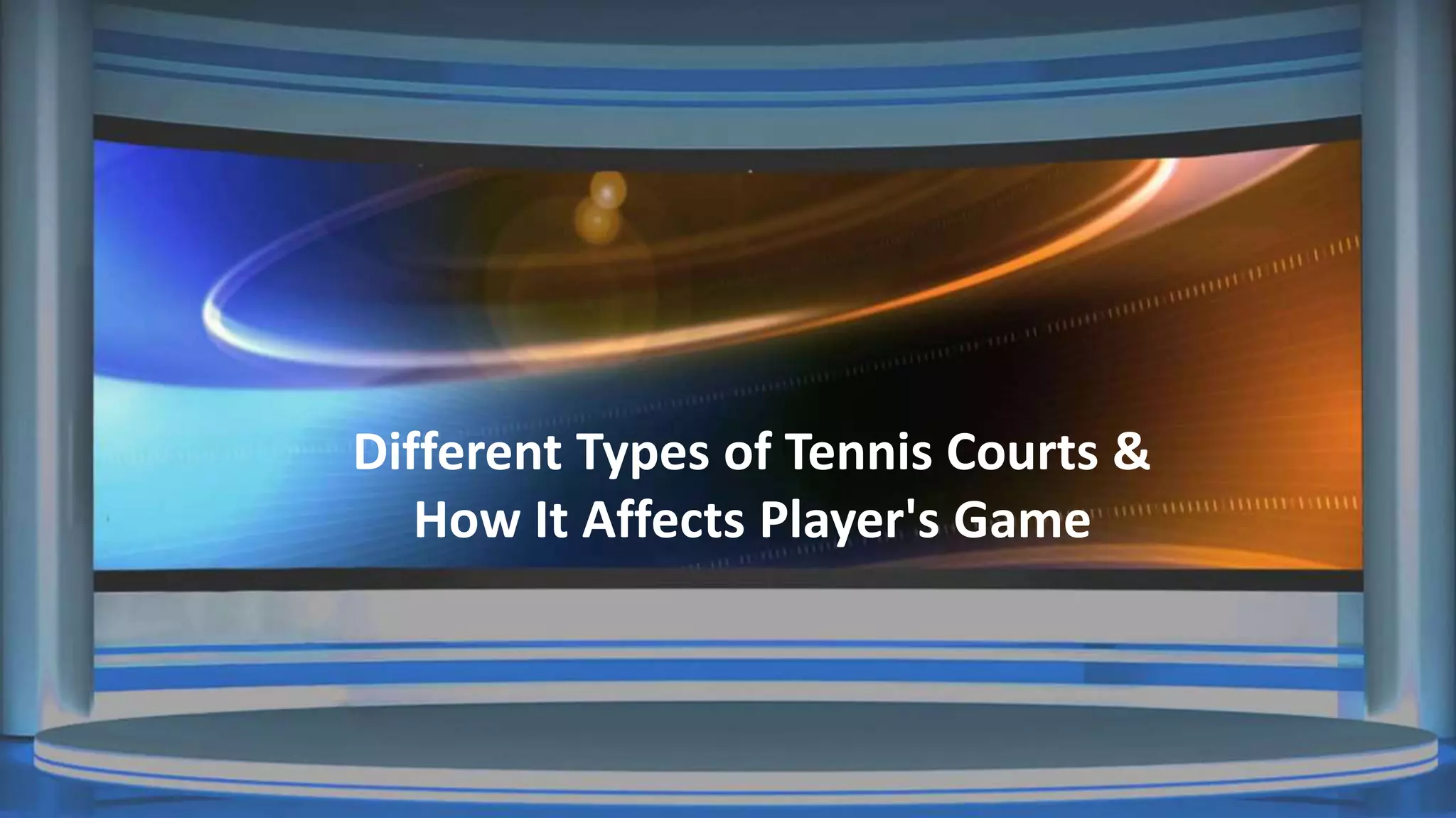 Different Types of Tennis Courts & How It Affects Player's Game | PPT