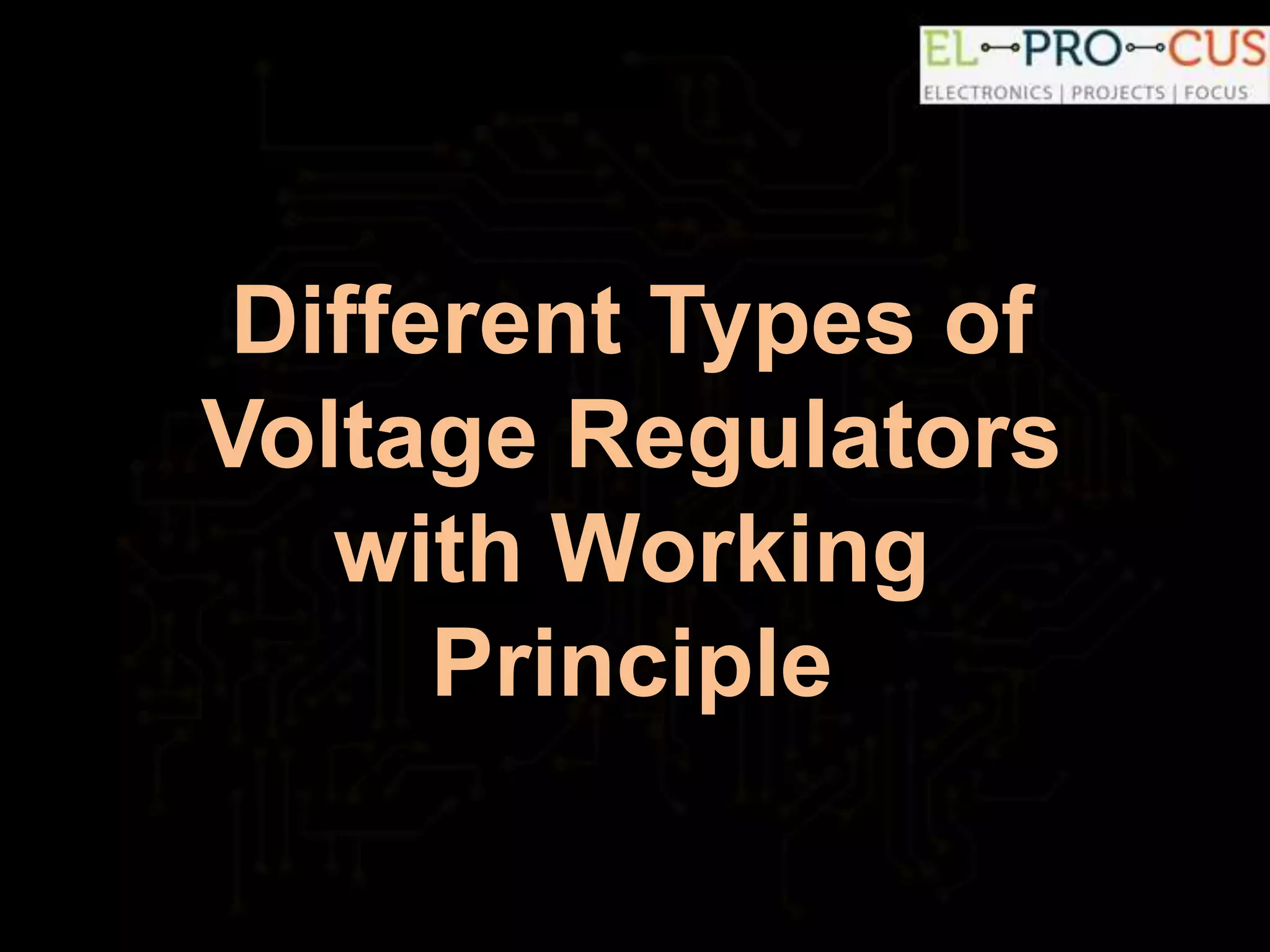 Different Types of Voltage Regulators with Working Principle | PPTX