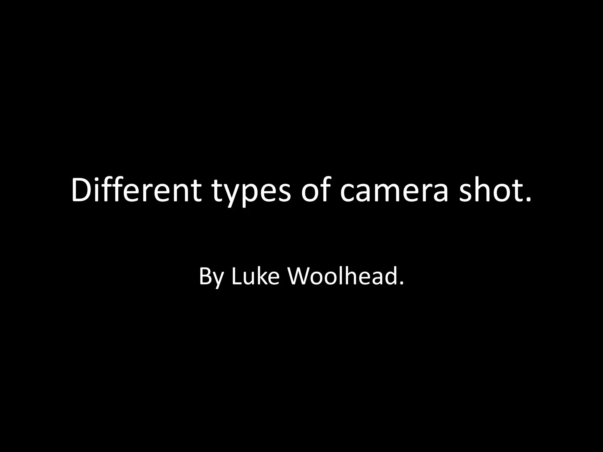 Differnt types of camera shots | PPTX | Photography | Arts and Crafts