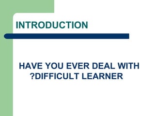 Difficult learner | PPT