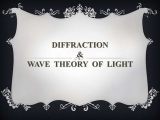Diffraction and wave theory of light | PPTX