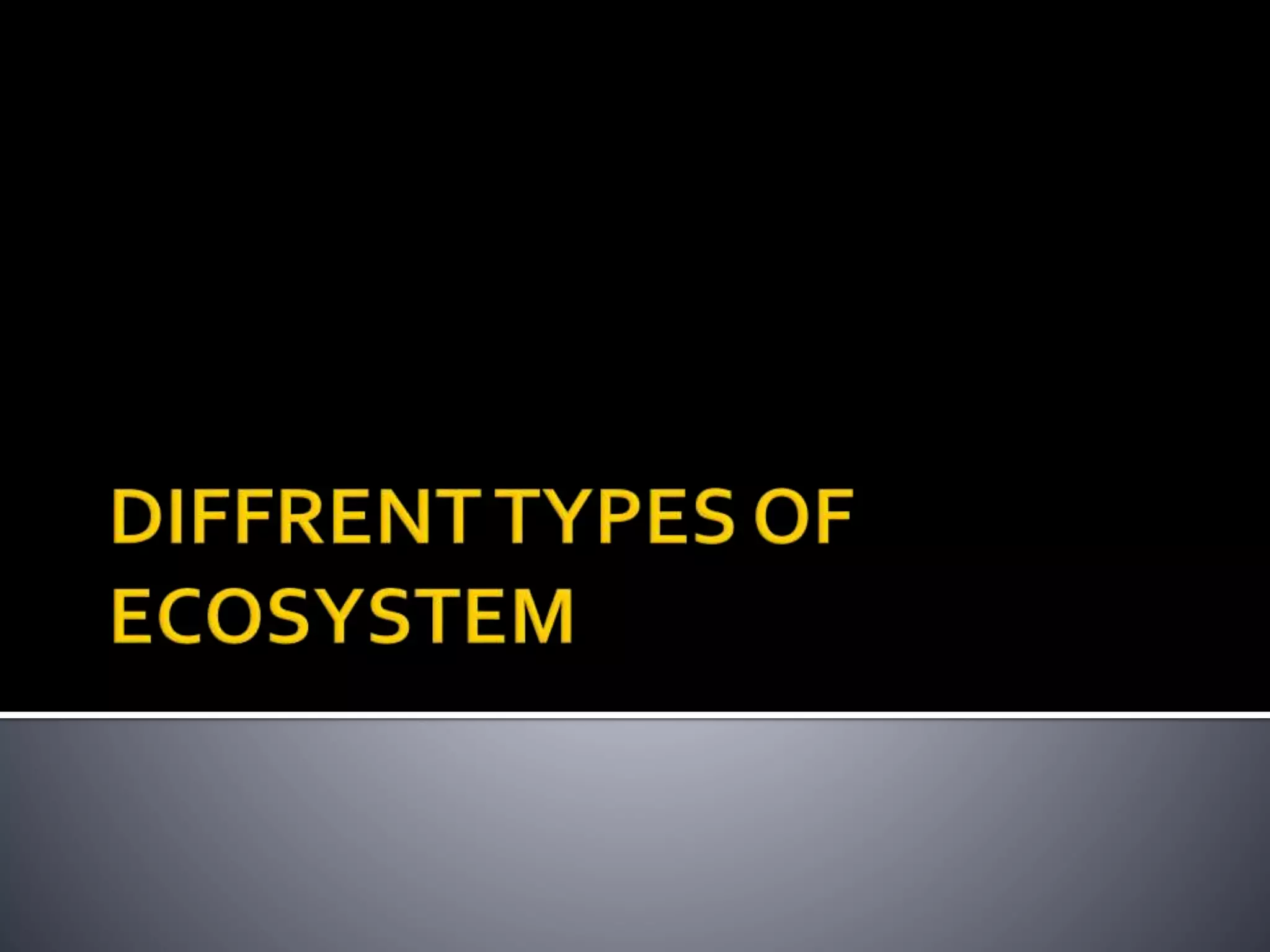 Diffrent types-of-ecosystem-4kl | PPTX | Geography | Science