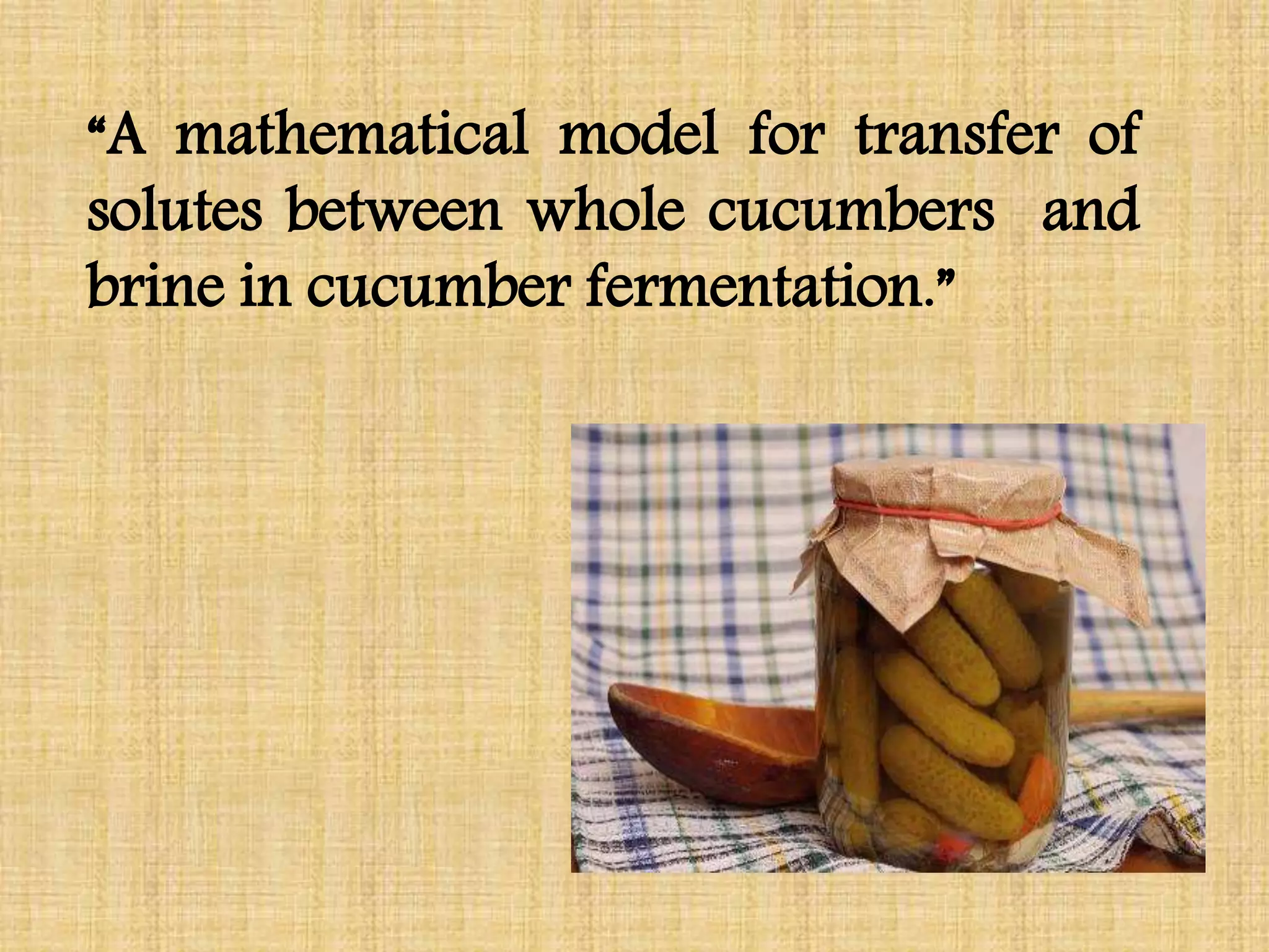Dynamic Model for Mass Transfer of Solutes in Cucumber Fermentation | PPTX