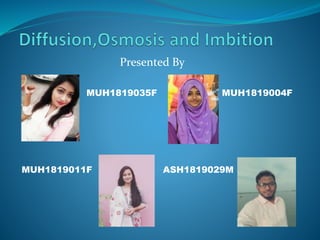 Diffusion,osmosis and imbibition (ayshi) | PPTX