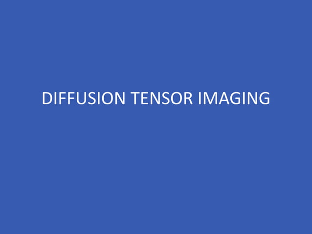DIFFUSION TENSOR IMAGING_MFD .pptx