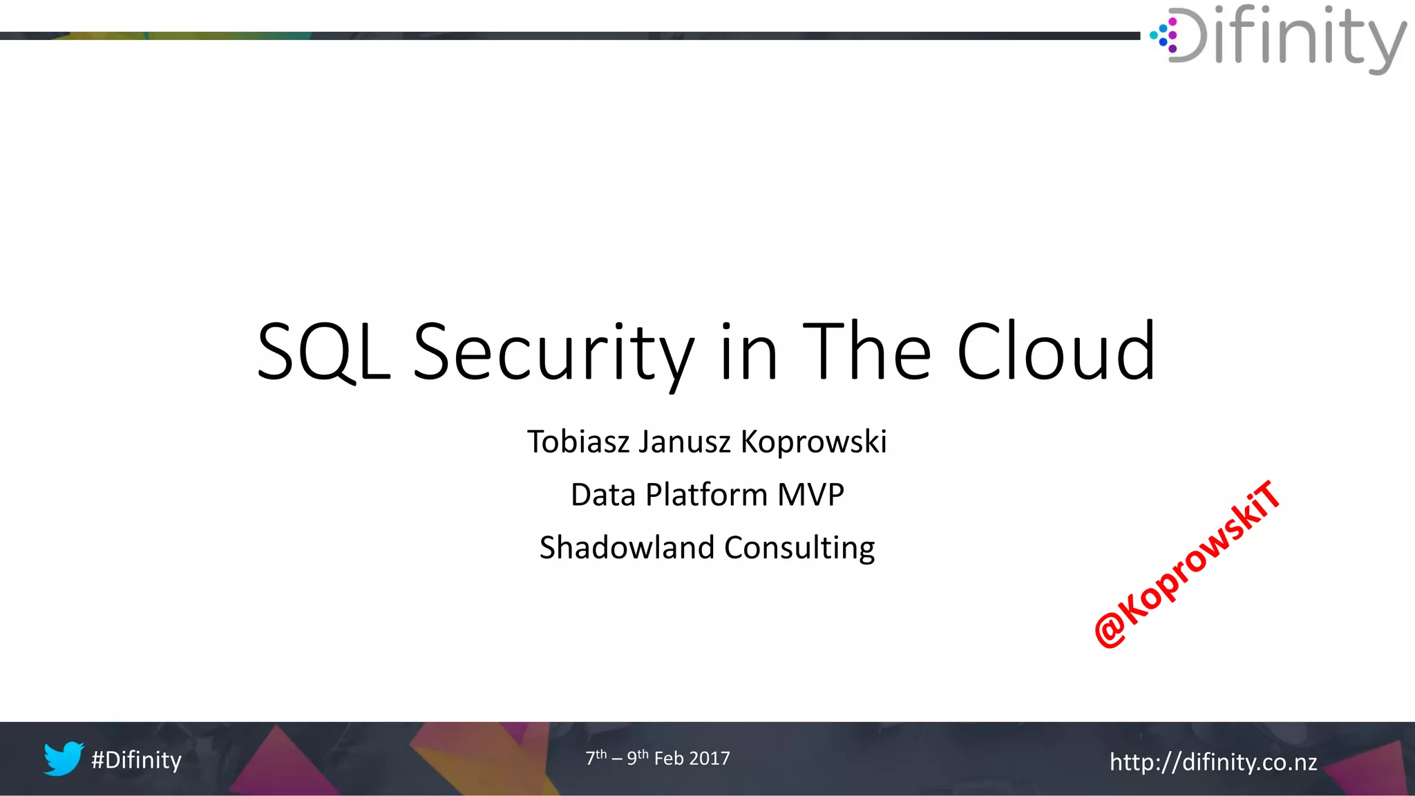 KoprowskiT-Difinify2017-SQL_Security_In_The_Cloud | PPT