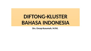 MATERI MATA KULIAH FONOLOGI MENGENAI DIFTONG-KLUSTER.pptx