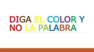 DIGA EL COLOR Y NO LA PALABRA diapositivas interactivas | PPTX