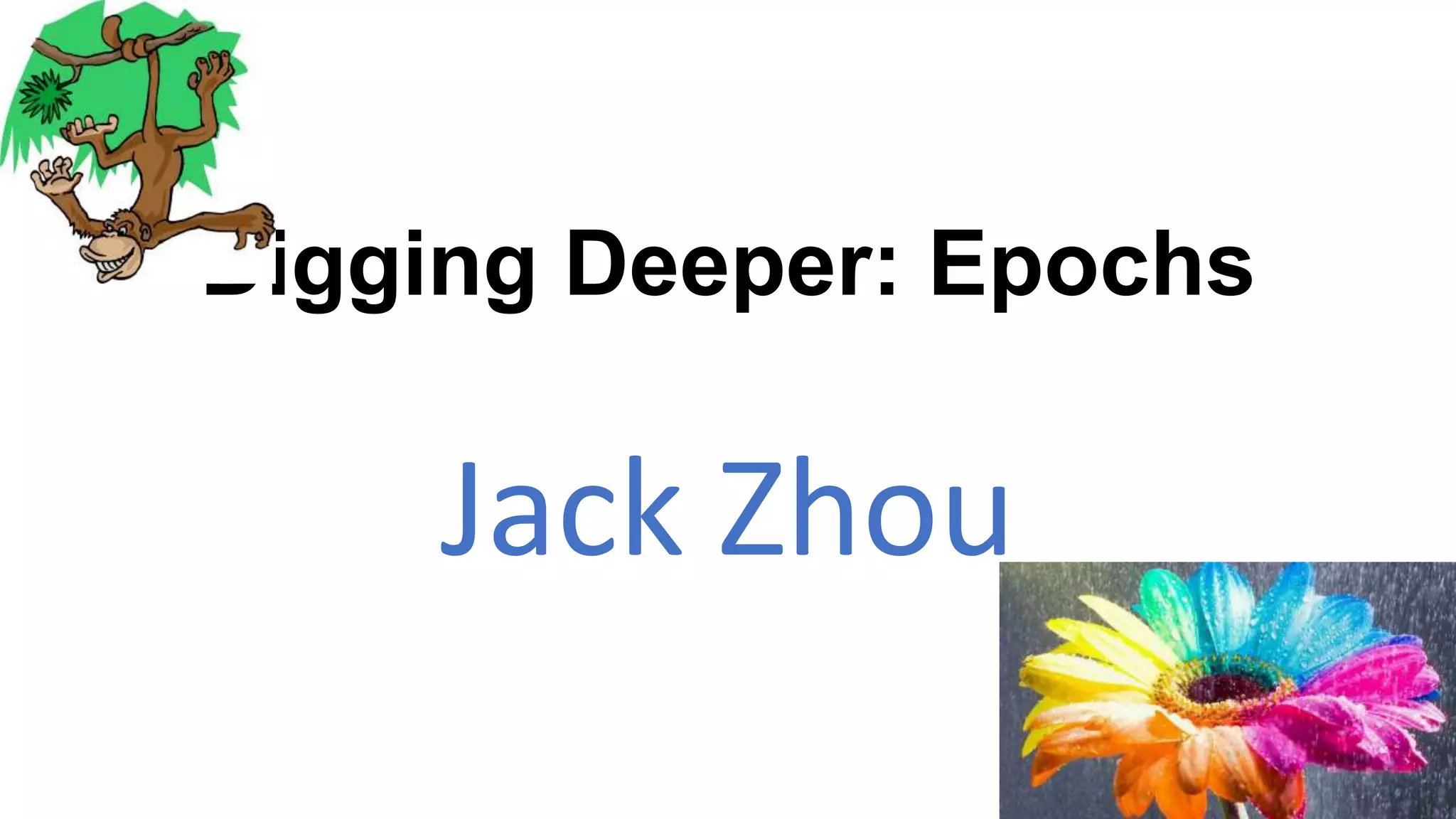 Digging deeper epochs jack zhou | PPTX