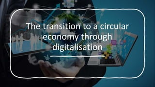 The transition to a circular economy through digitalisation | PPTX