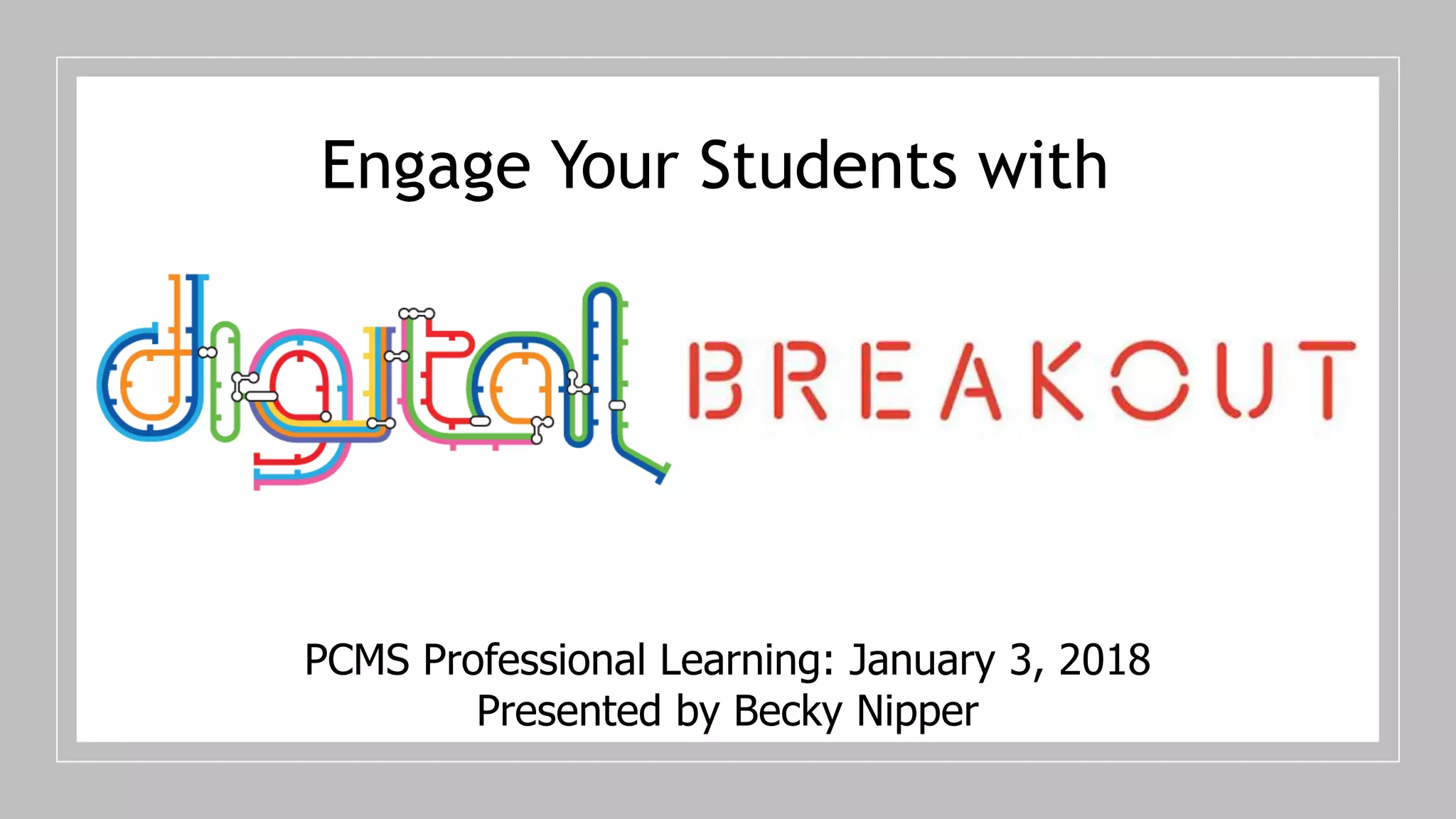 Keep Students Engaged with Digital Breakouts | PPT